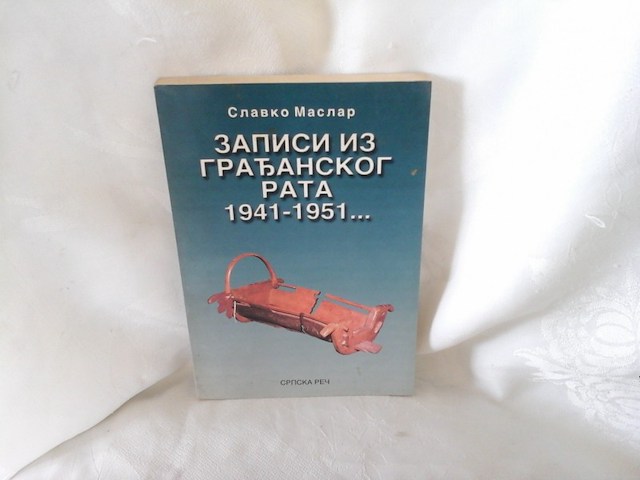 Zapisi iz građanskog rata 1941 1945 Slavko Maslar