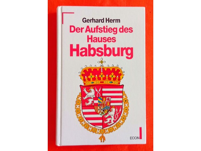Der Aufstieg des Hauses Habsburg, Gerhard Herm -ODLIČNA