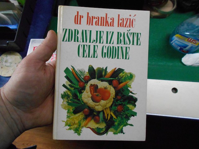 Dr Branka Lazić - Zdravlje iz bašte cele godine
