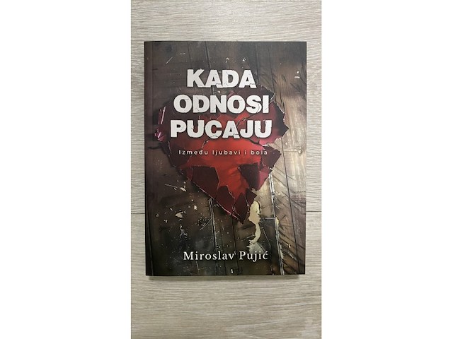 Kada odnosi pucaju  - Miroslav Pujić