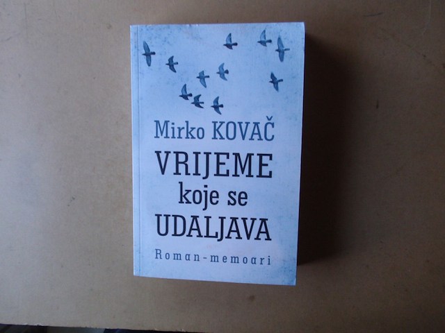 Mirko Kovač - VRIJEME KOJE SE UDALJAVA