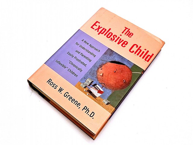 The Explosive Child / Ross W. Greene, Ph. D.