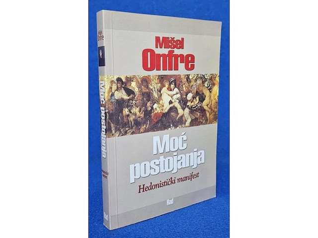 Moć postojanja : hedonistički manifest - Mišel Onfre