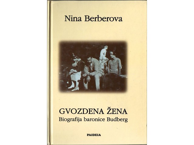 Nina Berberova - GVOZDENA ŽENA (Biografija baronice...)
