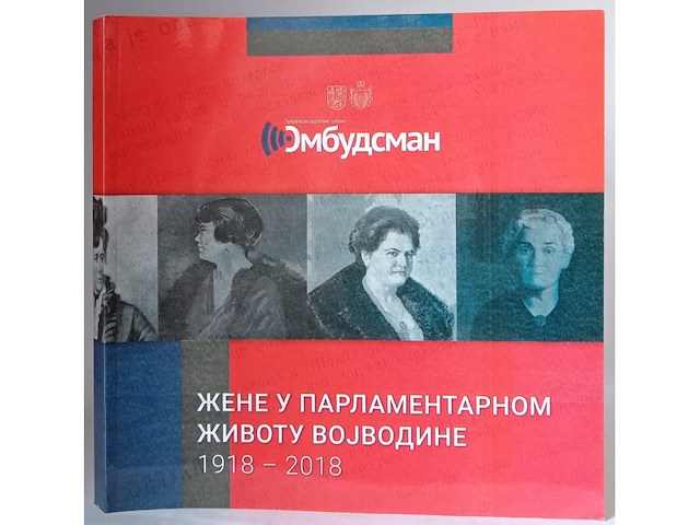 ŽENE U PARLAMENTARNOM ŽIVOTU VOJVODINE 1918-2018