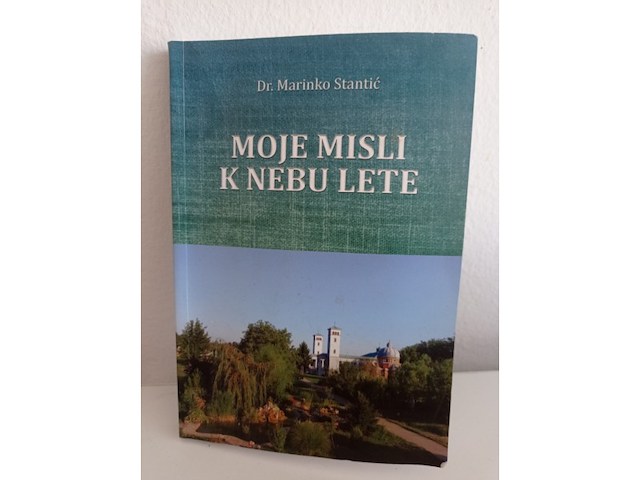 Dr. Marinko Stantić - Moje misli k nebu lete