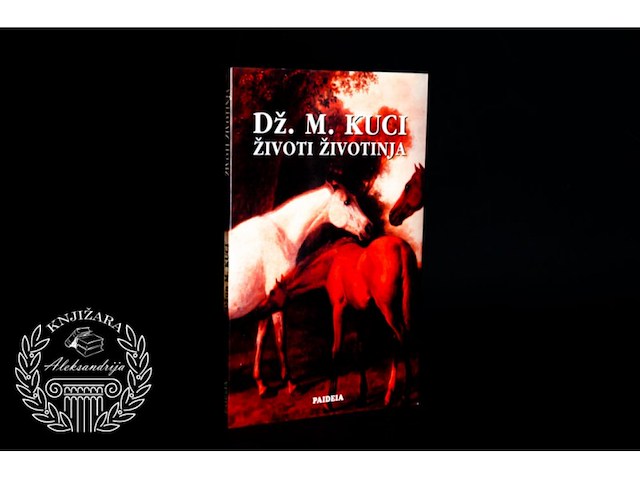 ŽIVOTI ŽIVOTINJA - Dž. M. Kuci