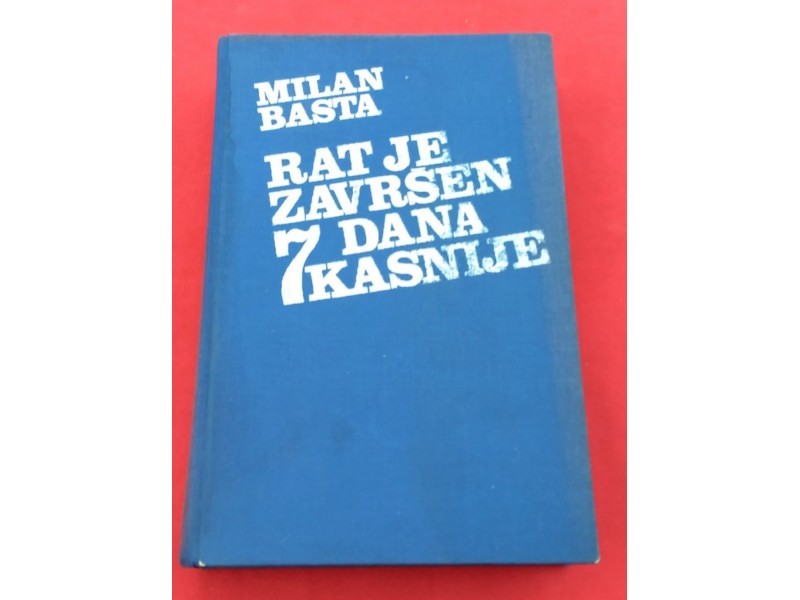 Rat je zavšen 7 dana kasnije Milan Basta