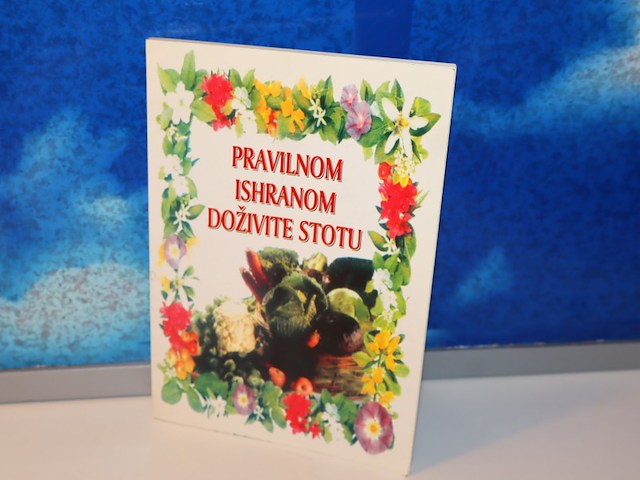 PRAVILNOM ISHRANOM DOŽIVITE STOTU