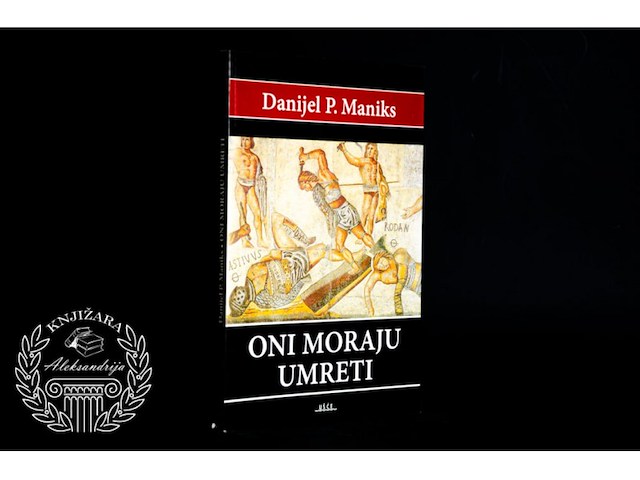 ONI MORAJU UMRETI - Danijel Maniks