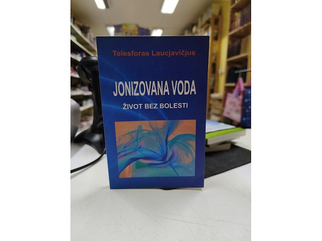 Jonizovana voda zivot bez bolesti-Laucjavičjus