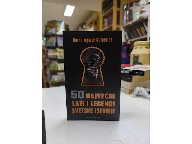 50 najvecih lazi i legendi svetske istorije- Bernd Gutb