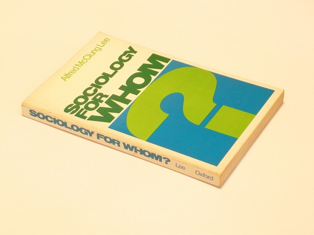 Alfred Mcclung Lee - Sociology for Whom?