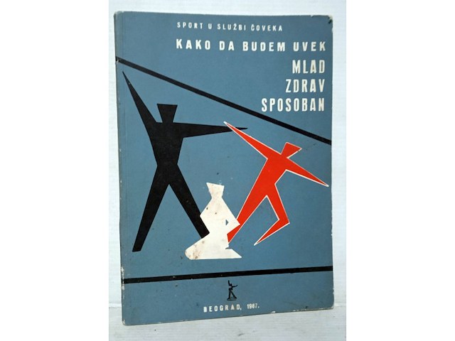 KAKO DA BUDEM UVEK MLAD ZDRAV I SPOSOBAN