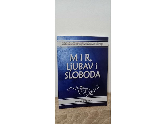 Mir,Ljubav i Sloboda - Tom G.Palmer