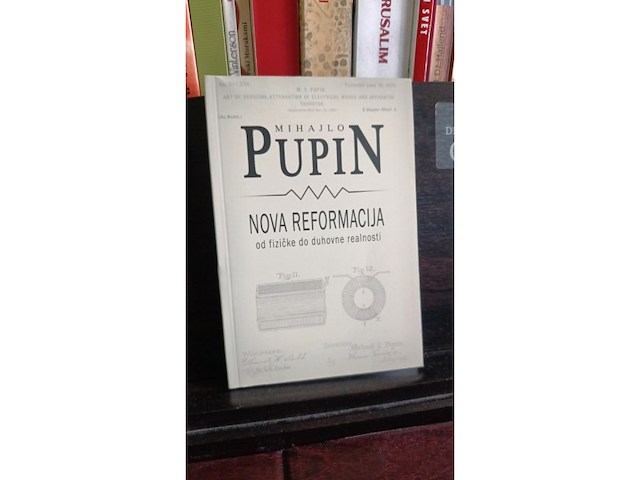 MIHAJLO PUPIN - Nova reformacija od fizičke do duhovne