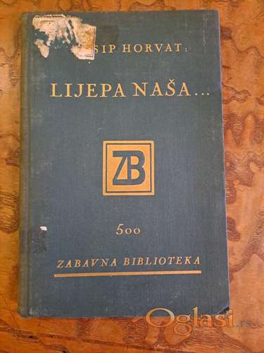 Josip Horvat, Lijepa naša, (Zabavna biblioteka, Zagreb, 1931). Cena: 3500 dinara. Tel.060-5858153