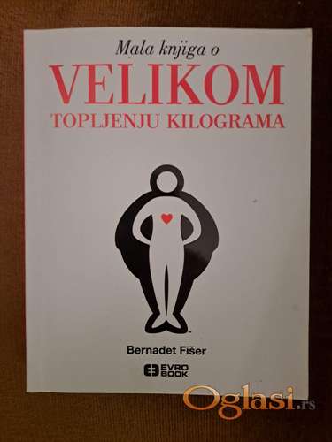 Bernadet Fišer, Mala knjiga o velikom topljenju kilograma. Cena: 850 dinara. Tel. 060-5858153