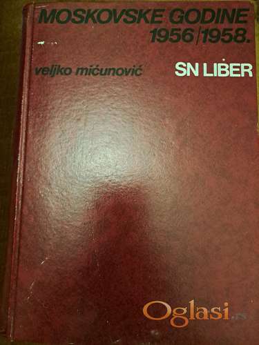 Veljko Mićunović, Moskovske godine 1956-1958. Cena: 3499 dinara. Tel. 060-5858153