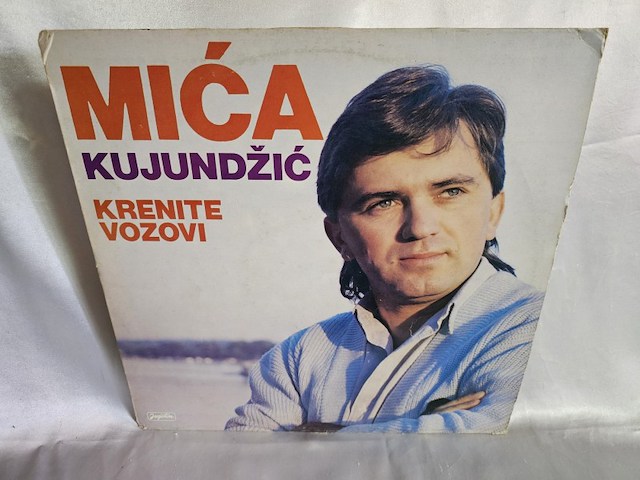 Mića Kujundžić - Krenite vozovi