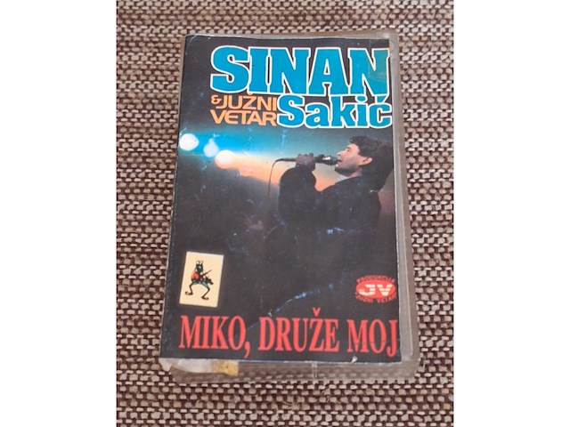 KASETA-SINAN SAKIĆ-JUŽNI VETAR-MIKO DRUŽE MOJ-ORIGINAL