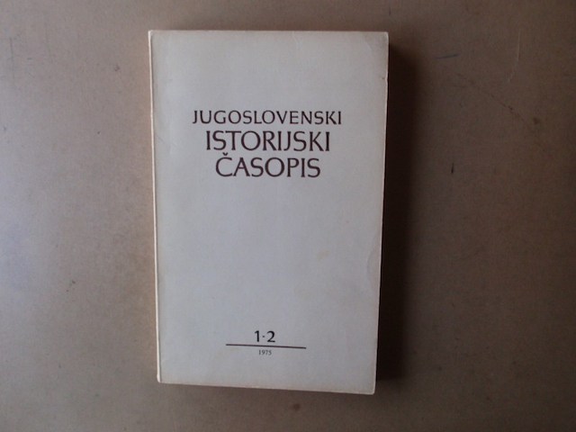 JUGOSLOVENSKI ISTORIJSKI ČASOPIS 1 - 2 / 1975