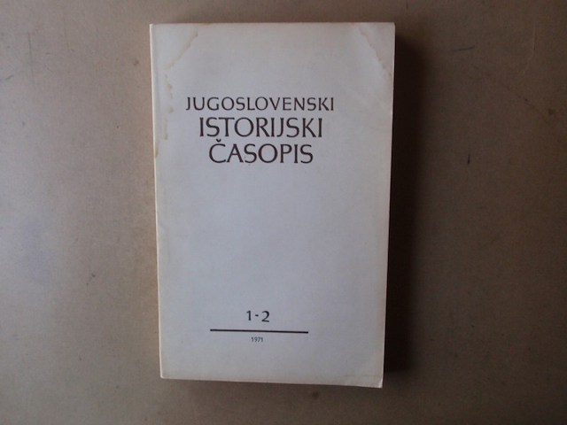 JUGOSLOVENSKI ISTORIJSKI ČASOPIS 1 - 2 / 1971