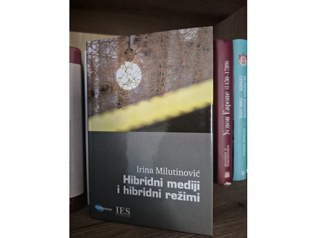 Irina Milutinović - Hibridni mediji i hibridni režimi
