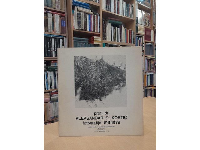 Prof. dr ALEKSANDAR Đ. KOSTIĆ - FOTOGRAFIJA 1911-1978