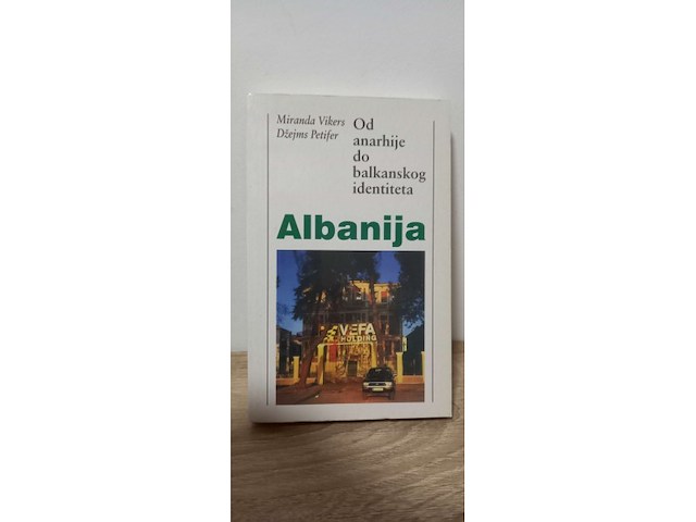ALBANIJA - OD ANARHIJE DO BALKANSKOG IDENTITETA