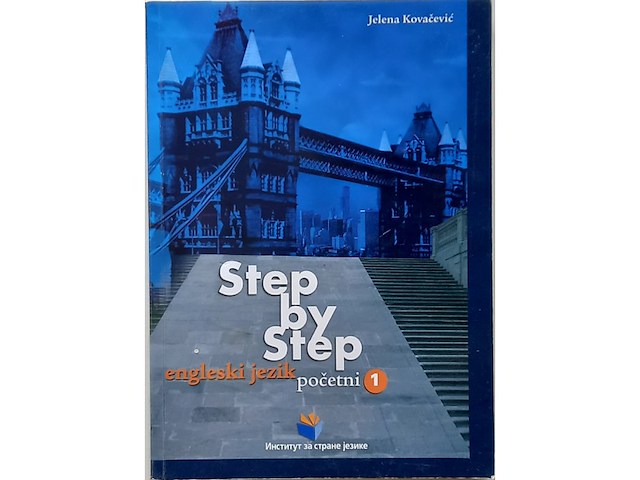 Jelena Kovačević: STEP BY STEP : ENGLESKI JEZIK POČETNI