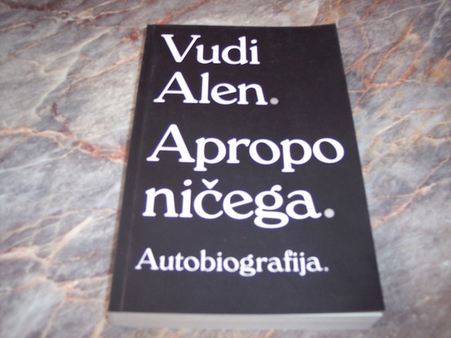 Apropo ničega: Autobiografija - Vudi Alen
