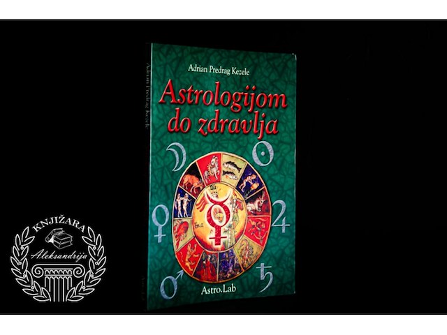 ASTROLOGIJOM DO ZDRAVLJA - Adrian Predrag Kezele