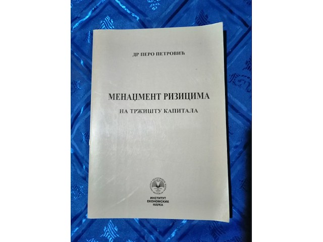 Menadžment rizicima na tržištu kapitala Pero Petrović