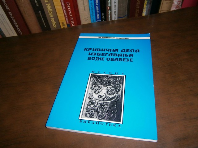Aleksandar Ignjatovic - Krivicna dela izbegavanja vojne