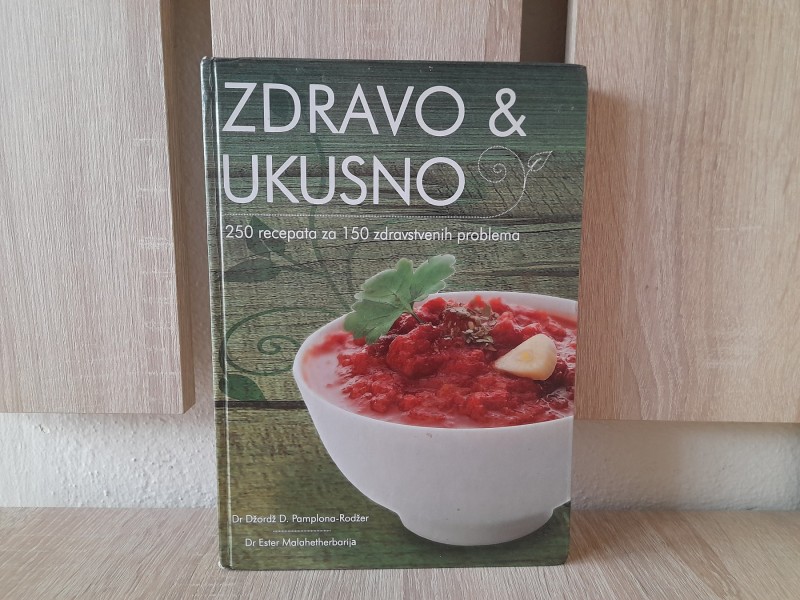 Zdravo i ukusno - 250 recepata za 150 zdravstvenih pr.
