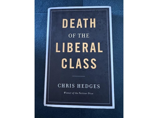 DEATH OF THE LIBERAL CLASS- CHRIS HEDGES Kris Hedzis
