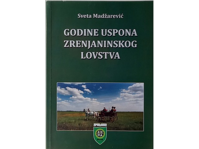 Sveta Madžarević: GODINE USPONA ZRENJANINSKOG LOVSTVA
