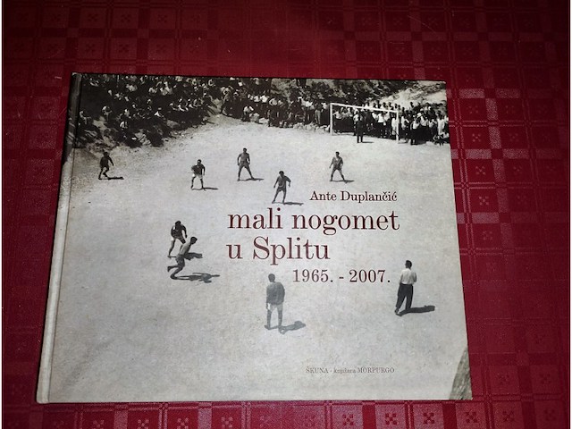 Mali nogomet u Splitu 1965.-2007. Ante Duplančić