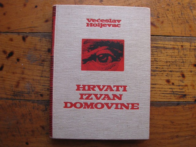 VEČESLAV HOLJEVAC - HRVATI IZVAN DOMOVINE RETKO