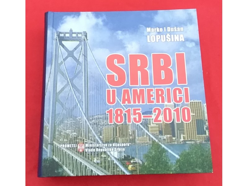 Srbi u Americi 1815 -2010 Marko i Dušan Lopušina