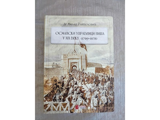 Milan Ranđelović - Osmanski upravnici Niša (1799-1878)