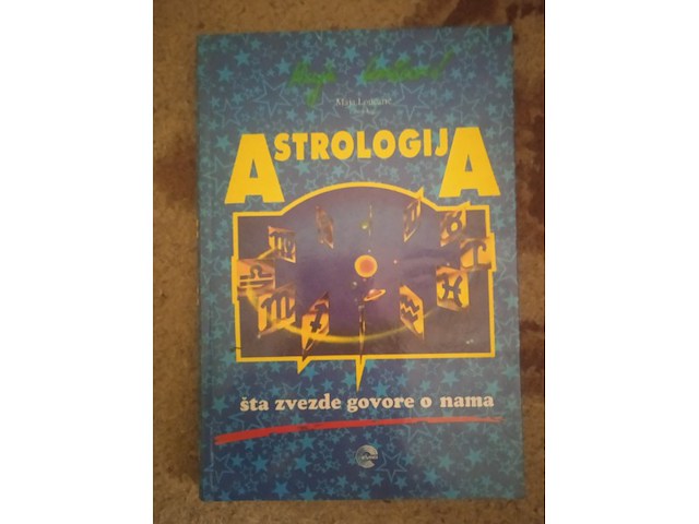 Astrologija - šta zvezde govore o nama / Maja Lončarić