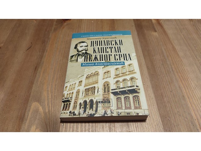 Miša Anastasijević - Dunavski kapetan nežnog srca