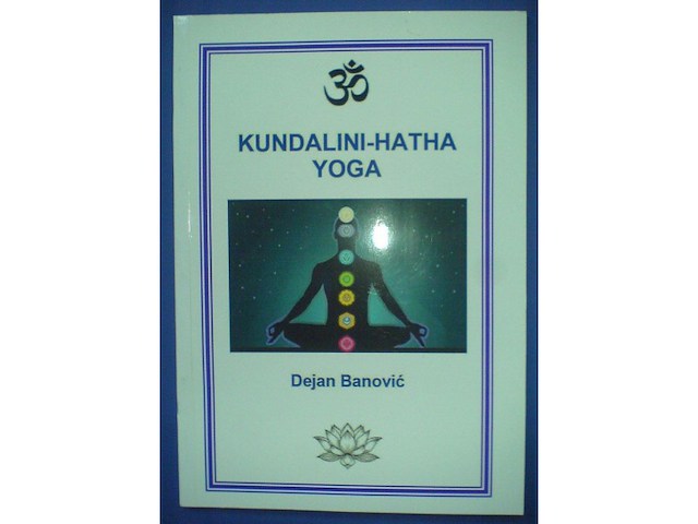 KUNDALINI-HATHA YOGA, Praktičan priručnik, D. Banović