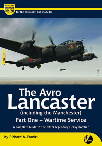 Valiant Wings Publishing AM-20 The Avro Lancaster (inc. the Manchester) Wartime Service Part 1 - Complete Guide by Richard A. Franks