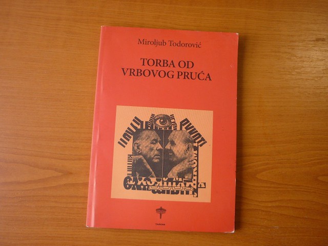 Miroljub Todorović TORBA OD VRBOVOG PRUĆA
