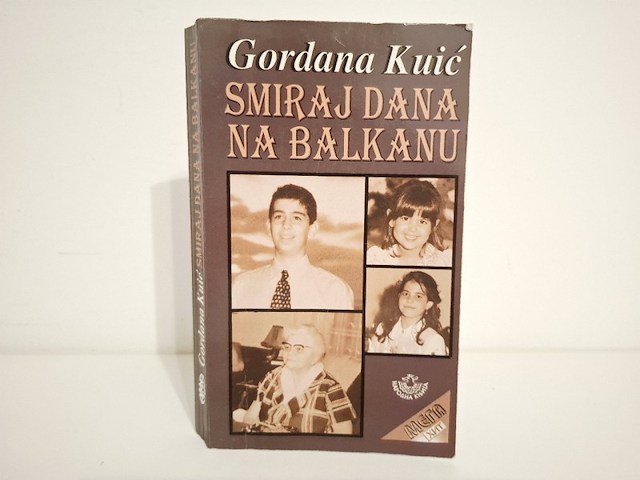 Smiraj dana na Balkanu  - Gordana Kuić
