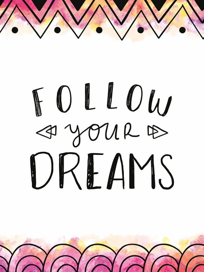 FOLLOW YOUR DREAMS