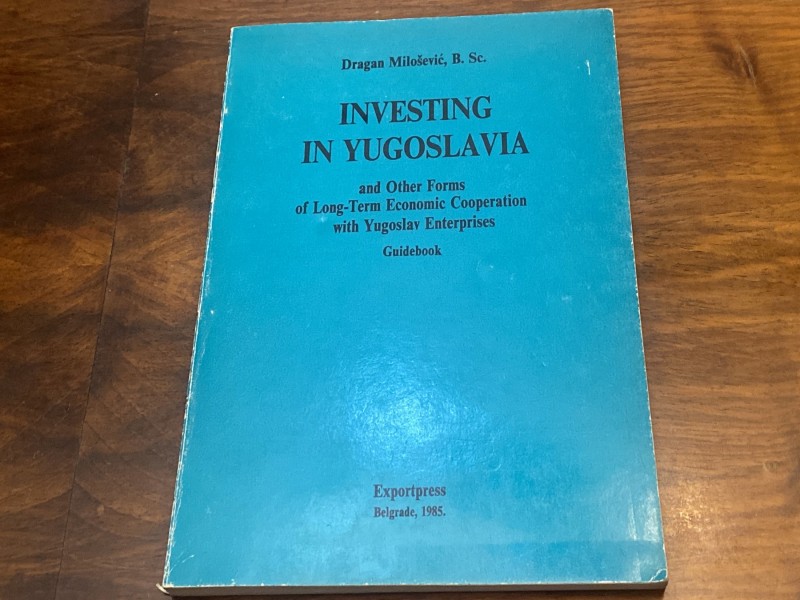 INVESTING IN YUGOSLAVIA Dragan Milošević, B. Sc